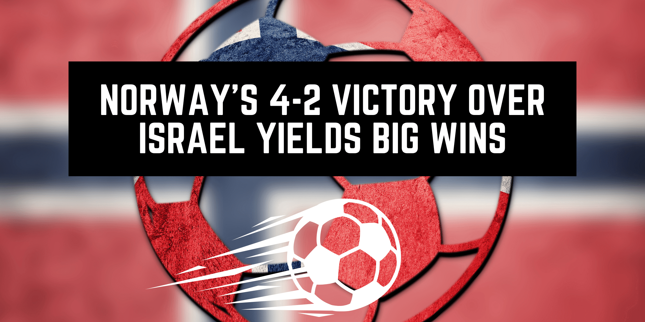 VIP-TIPPS-Triumph: Norwegens 4:2-Sieg über Israel beschert große Siege